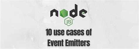 10 Use Cases Of Event Emitters In Nodejs Tech Tonic