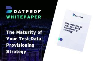 Whitepaper The Maturity Of Your Test Data Provisioning Strategy DATPROF