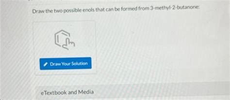 Solved Draw the two possible enols that can be formed from | Chegg.com
