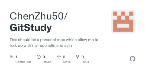 GitHub ChenZhu50 GitStudy This Should Be A Personal Repo Which Allow Me To Fxxk Up With My
