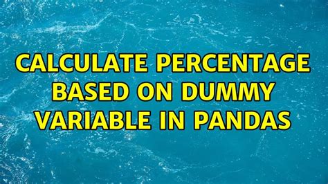 Calculate Percentage Based On Dummy Variable In Pandas Youtube