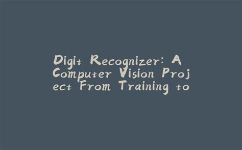 digit recognizer a computer vision project from training to deployment