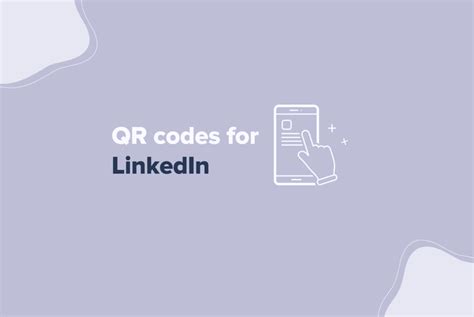 LinkedIn QR Codes Tips For Building Professional Connections