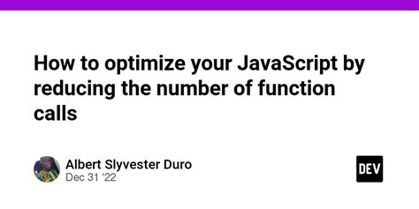 How To Optimize Your Javascript By Reducing The Number Of Function Calls Dev Community