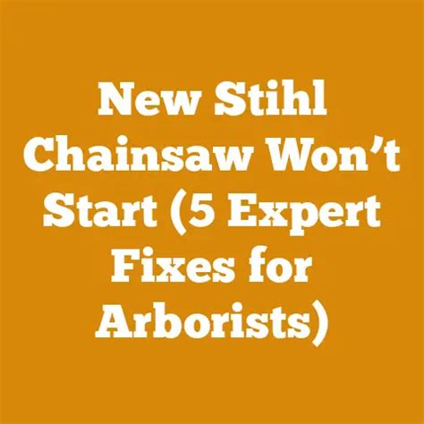 New Stihl Chainsaw Won T Start Expert Fixes For Arborists