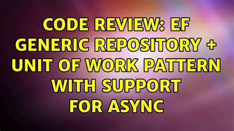 code review ef generic repository unit of work pattern with support