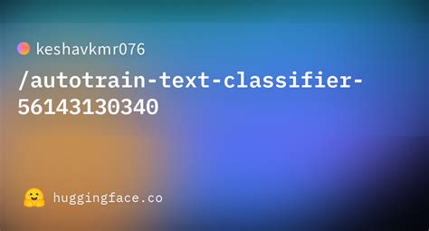 Keshavkmr076autotrain Text Classifier 56143130340 · Hugging Face