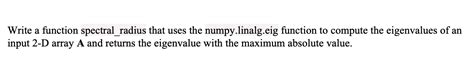 solved write a function spectral radius that uses the