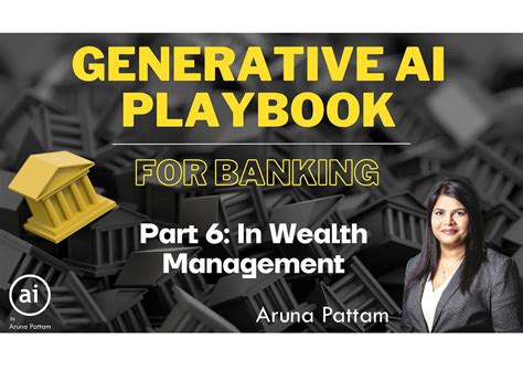 Part 6 Generative Ai Playbook — For Banking In Wealth Management By Ai Horizons Ai