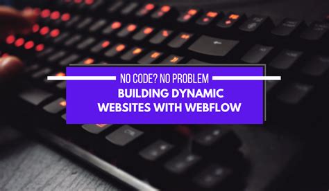 no code no problem building dynamic websites with webflow by