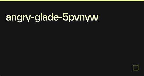 Angry Glade 5pvnyw Codesandbox Angry Glade 5pvnyw Codesandbox