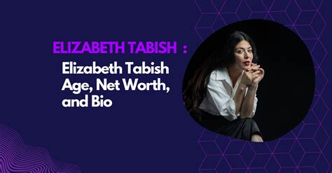 Elizabeth Tabish Age As 2025 Net Worth Bio And Career Wisdomised