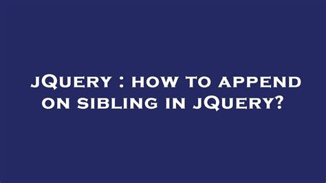 jquery how to append on sibling in jquery youtube