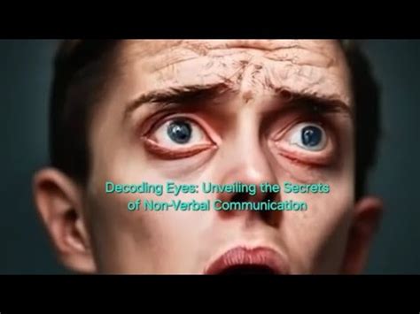 Decoding Eyes Unveiling The Secrets Of Non Verbal Communication