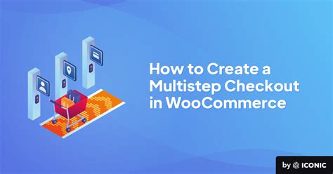How To Create A Multistep Checkout In Woocommerce Iconic