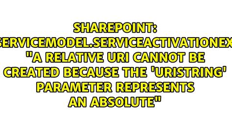 System Servicemodel Serviceactivationexception A Relative Uri Cannot Be Created Because The