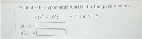 Solved Evaluate The Exponential Function For The Given