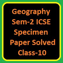 Geography Semester ICSE Specimen Paper Solved Class ICSEHELP