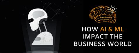 How Ai And Ml Impact The Business World Artificial Intelligence