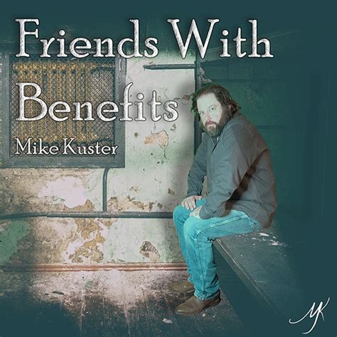 Mike Kuster Friends With Benefits Now At Country Radio Download Here