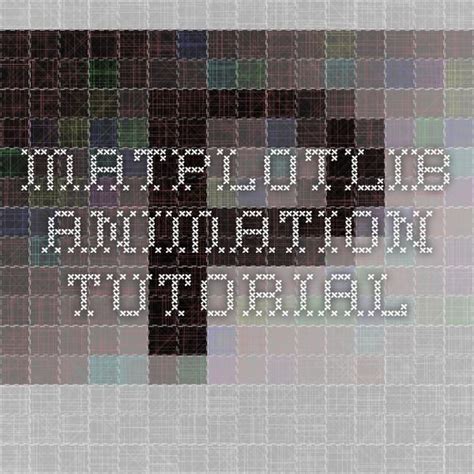 Matplotlib Animation Tutorial Animation Tutorial Tutorial Animation