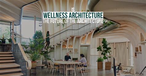 Is Wellness Architecture The Future Of The Architecture Rtf Rethinking The Future