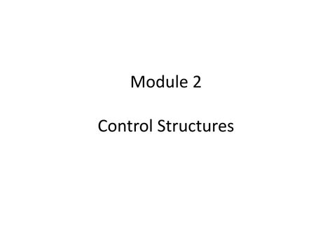 Ppt Module 2 Control Structures Powerpoint Presentation Free Download Id8838779
