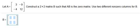 solved 3 9 let a construct a 2x2 matrix b such that ab is