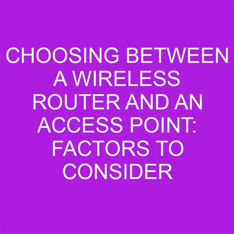 Choosing Between A Wireless Router And An Access Point Factors To Consider Differencess