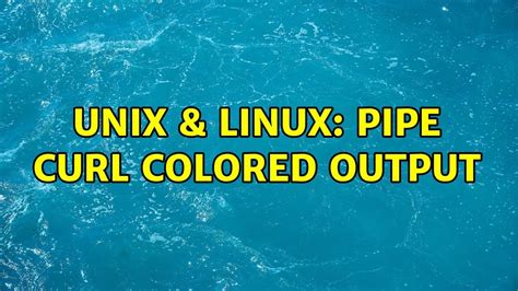 Unix And Linux Pipe Curl Colored Output Youtube