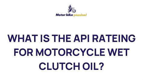 Unveiling The Mystery Api Rating For Motorcycle Wet Clutch Oil