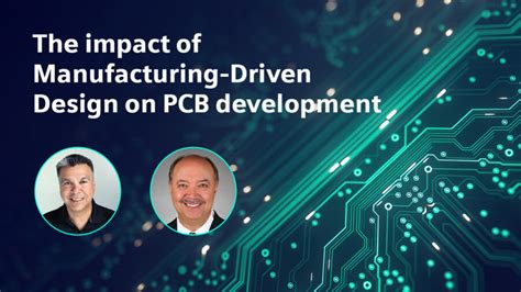 The Impact Of Manufacturing Driven Design On Pcb Development Siemens
