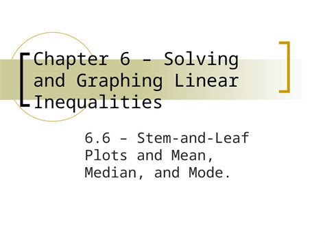 Ppt Chapter 6 Solving And Graphing Linear Inequalities 6 6 Stem And Leaf Plots And Mean