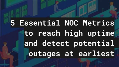 5 Essential Noc Metrics To Reach High Uptime And Detect Potential Outages