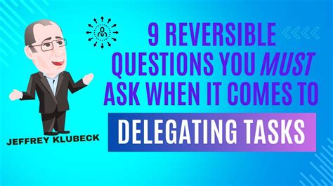 Master Delegating In Business Using These 9 Reversible Questions As