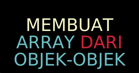 Belajar Java Menciptakan Array Dari Objek Objek Belajar Java Dengan Mudah
