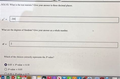 Solved SOLVE What Is The Test Statistic Give Your Answer Chegg Com