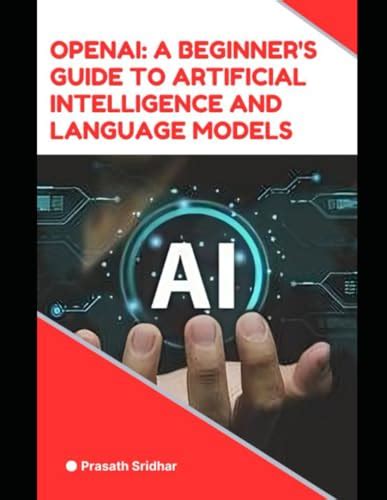 OpenAI: A Beginner's Guide to Artificial Intelligence and Language Models: OpenAI: A Beginner's ...