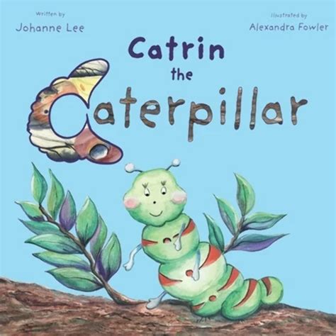 Catrin The Caterpillar Uk Lee Johanne Fowler Alexandra 9781915472090 Books