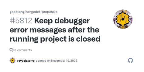 Keep Debugger Error Messages After The Running Project Is Closed Issue Godotengine
