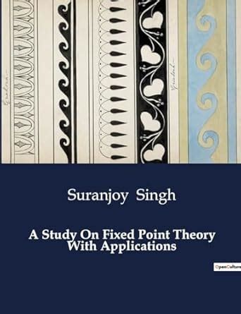 A Study On Fixed Point Theory With Applications Singh Suranjoy Amazon In Books