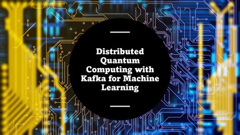 Distributed Quantum Computing With Kafka For Machine Learning
