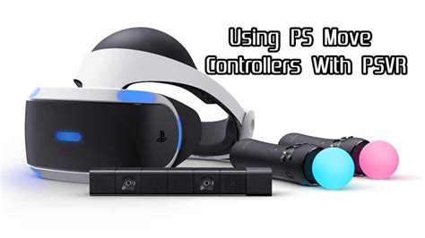 How To Use Ps Move Controllers With The Psvr Nerdburglars Gaming