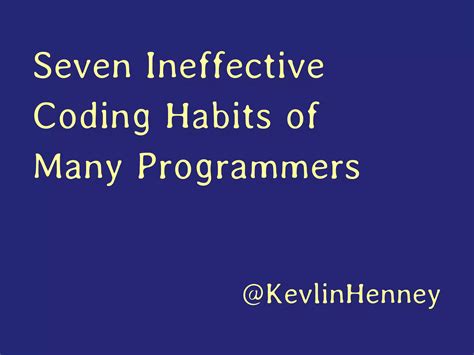 Seven Ineffective Coding Habits Of Many Programmers Ppt