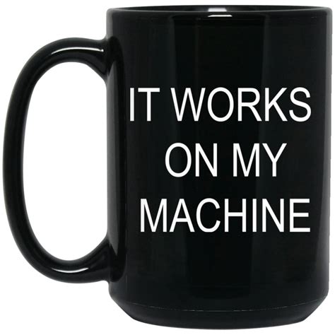 Funny Programmer Mug It Works On My Machine 15 Oz Black Mug Etsy