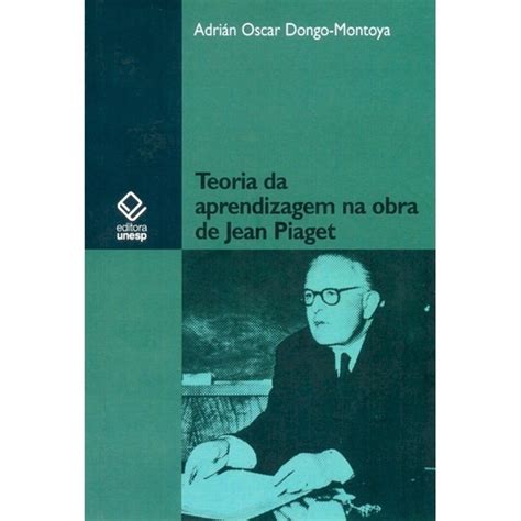 Teoria Da Aprendizagem Na Obra De Jean Piaget Fundacao Editora Unesp
