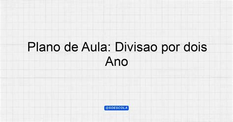 Plano De Aula Divisão Por Dois Números Ensino Fundamental 1 5º Ano