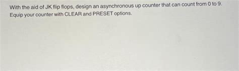 Solved With The Aid Of Jk Flip Flops Design An Asynchronous