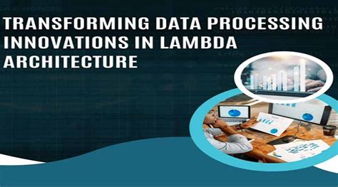 Transforming Data Processing Innovations With Lambda Architecture