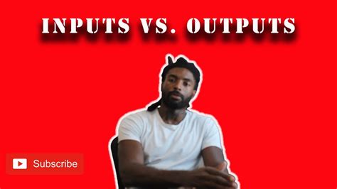 The Difference Between Inputs Vs Outputs Youtube